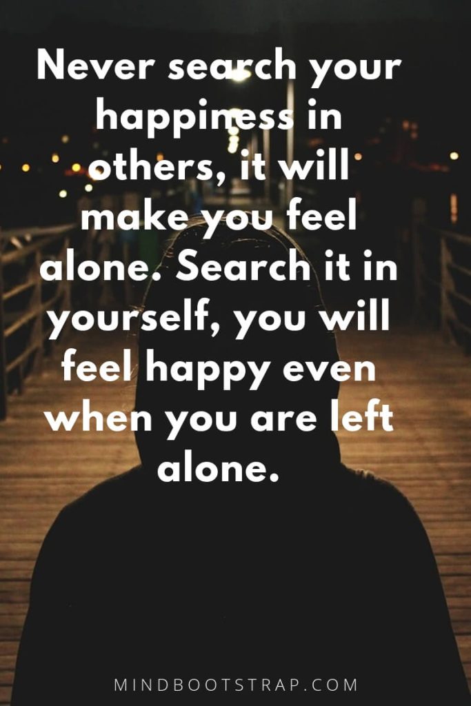 62+ Inspiring Being Alone Quotes To Fight the Feeling of Loneliness