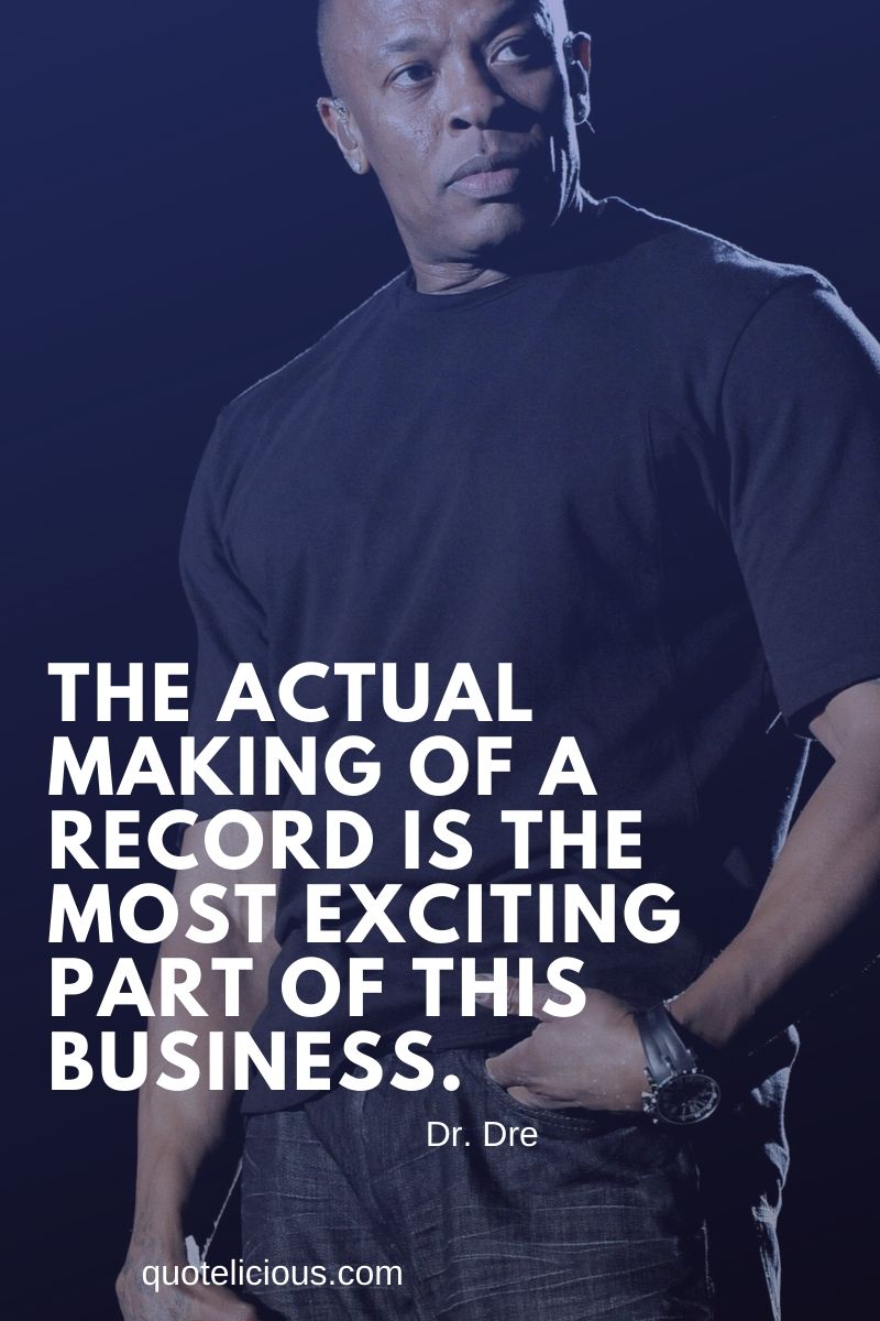 24+ Inspirational Dr. Dre Quotes and Sayings On Music, Success