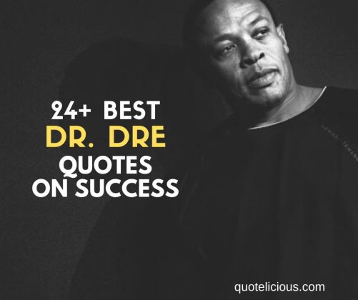 24+ Inspirational Dr. Dre Quotes and Sayings On Music, Success